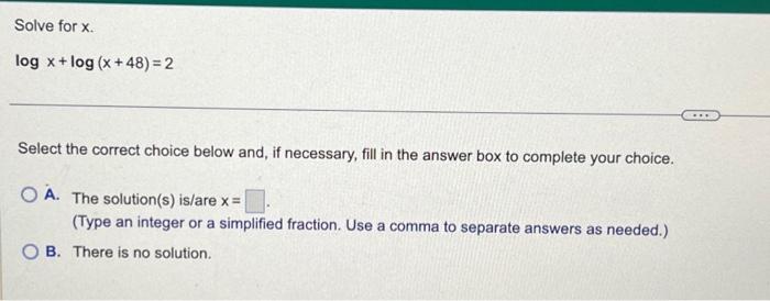 Solved logx+log(x+48)=2 Select the correct choice below and, | Chegg.com