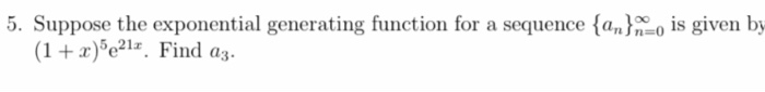 Solved 5. Suppose the exponential generating function for a | Chegg.com