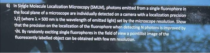 Solved 6) In Single Molecule Localization Microscopy (SMLM), | Chegg.com