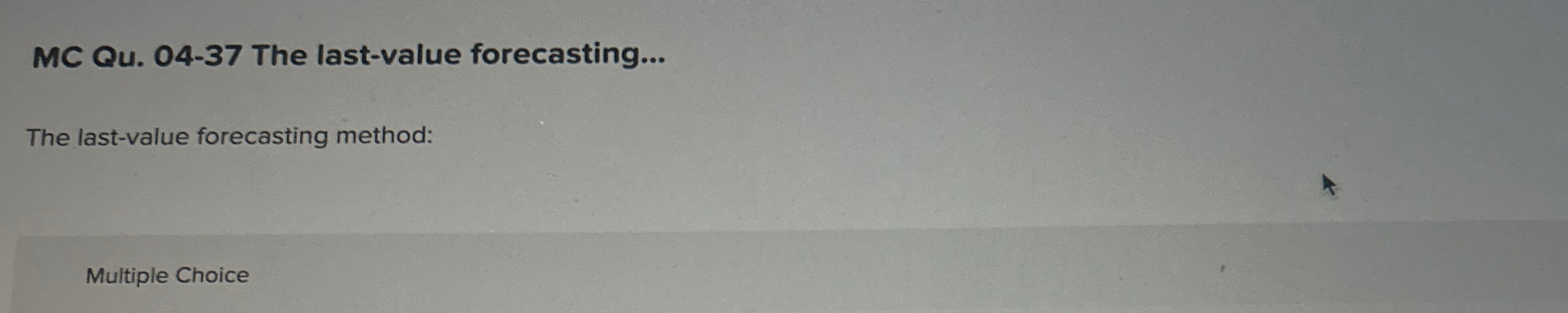Solved MC Qu. 04-37 ﻿The last-value forecasting...The | Chegg.com