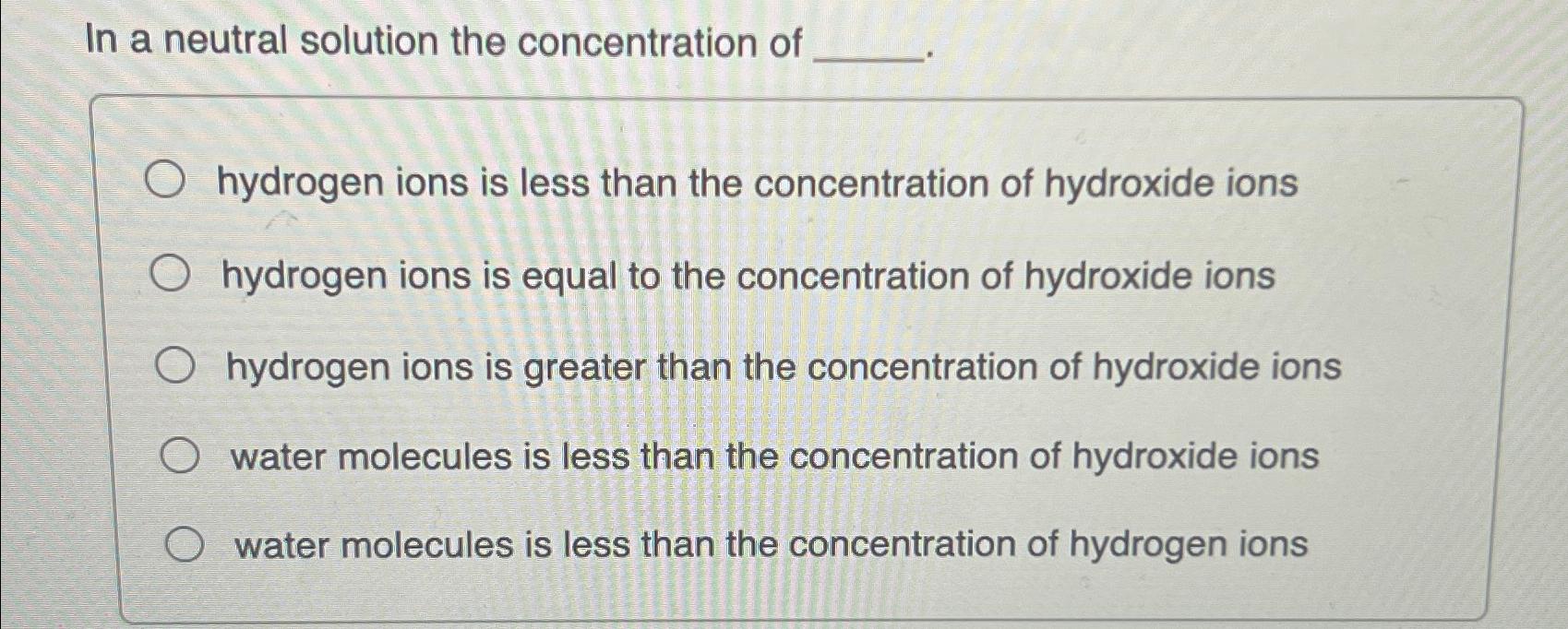 Solved In a neutral solution the concentration of\\nhydrogen | Chegg.com