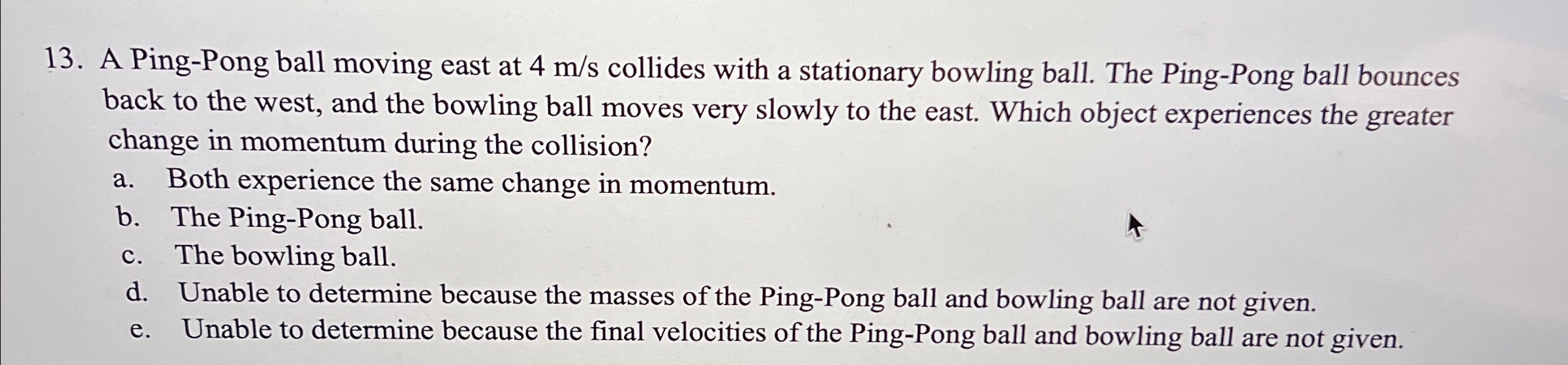 Solved A Ping-Pong ball moving east at 4ms collides with a | Chegg.com Solved A Ping-Pong ball moving east at 4ms collides with a | Chegg.com