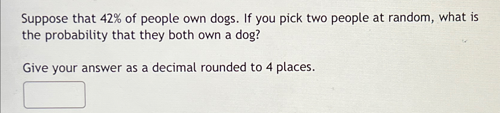 Solved Suppose that 42% ﻿of people own dogs. If you pick two | Chegg.com
