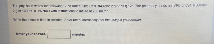 Solved The physician writes the following IVPB order. Give | Chegg.com
