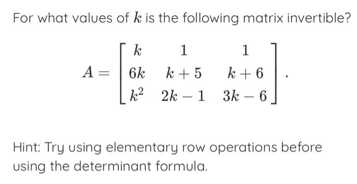 Solved For what values of k is the following matrix | Chegg.com