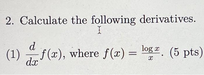 Solved 2. Calculate the following derivatives. (1) dxdf(x), | Chegg.com