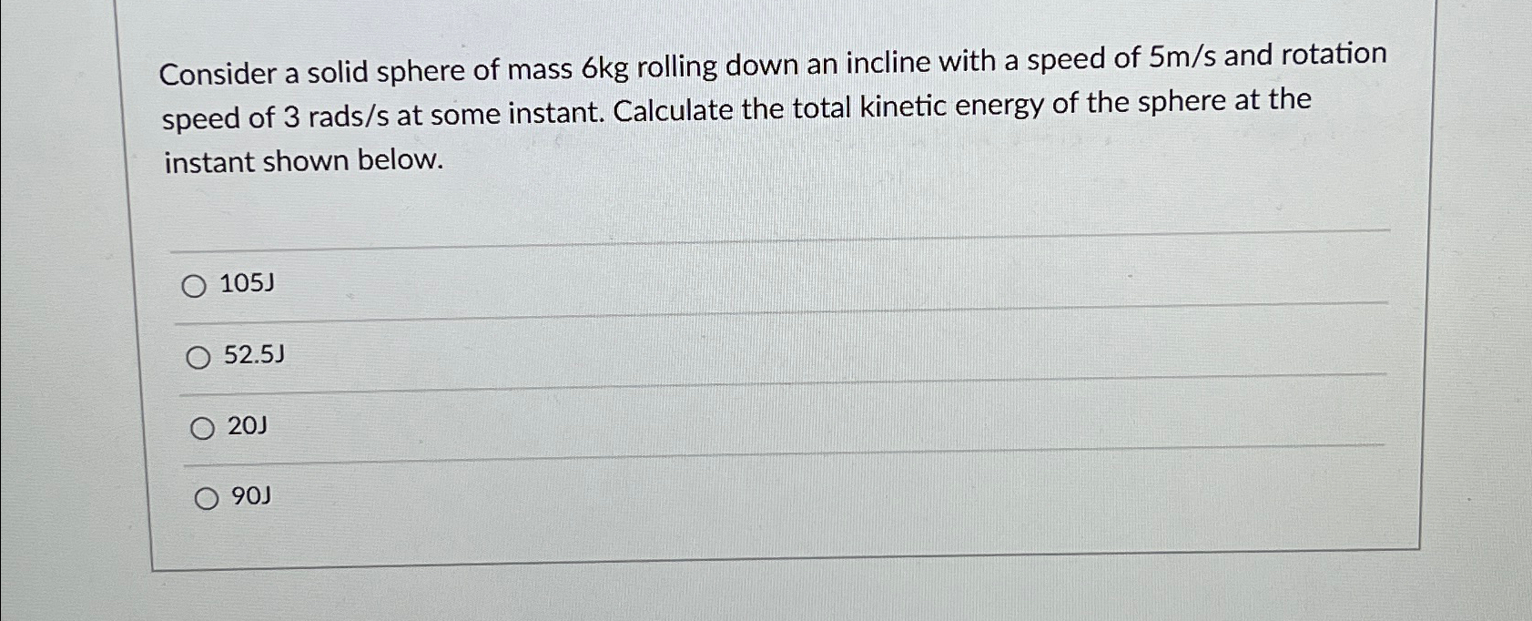 Solved Consider a solid sphere of mass 6kg ﻿rolling down an | Chegg.com
