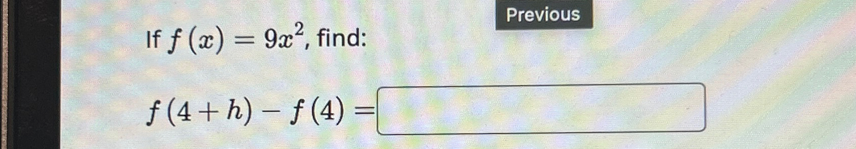 Solved If f(x)=9x2, ﻿find:f(4+h)-f(4)= | Chegg.com