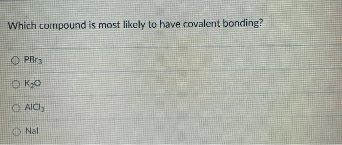 Solved Which compound is most likely to have covalent | Chegg.com
