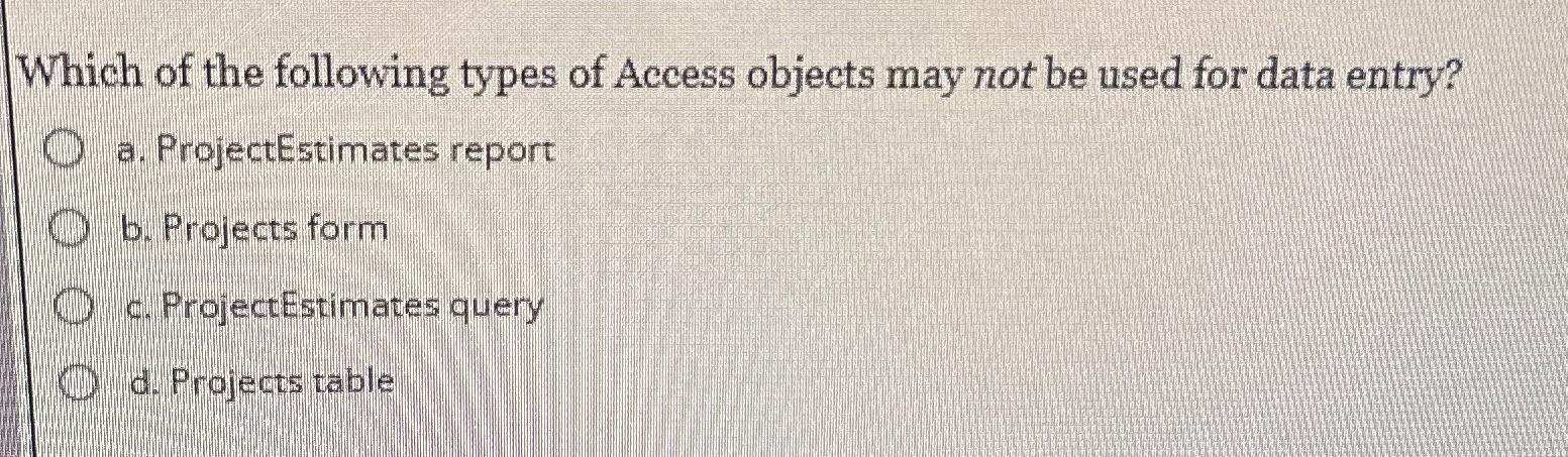 Solved Which of the following types of Access objects may | Chegg.com