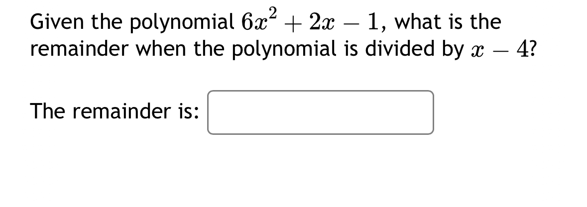 Solved Given the polynomial 6x2+2x-1, ﻿what is the remainder | Chegg.com