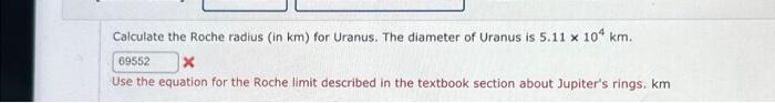 Solved Calculate the Roche radius (in km) for Uranus. The | Chegg.com