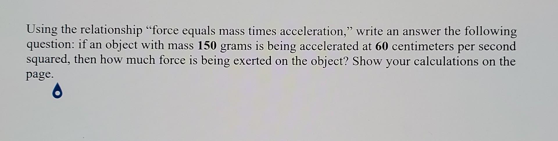 Solved Using the relationship "force equals mass times | Chegg.com