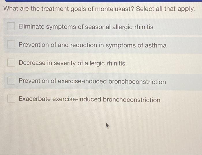 Solved What are the treatment goals of montelukast? Select | Chegg.com