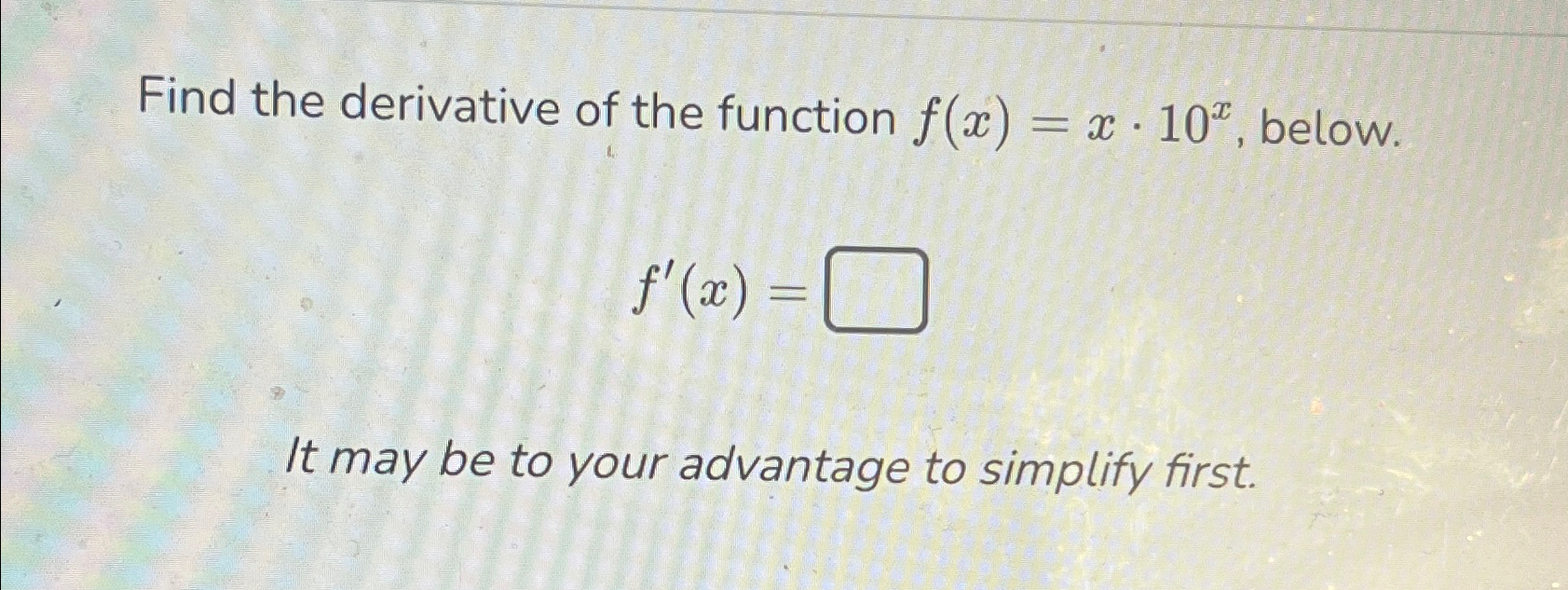 Solved Find the derivative of the function f(x)=x*10x, | Chegg.com
