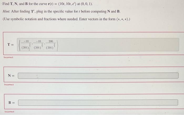 Solved Find T,N, and B for the curve r(t)= 10t,10t,et at | Chegg.com