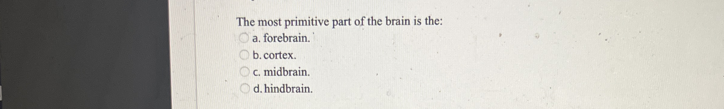 Solved The most primitive part of the brain is the:a. | Chegg.com
