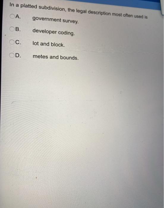 Solved In a platted subdivision, the legal description most | Chegg.com