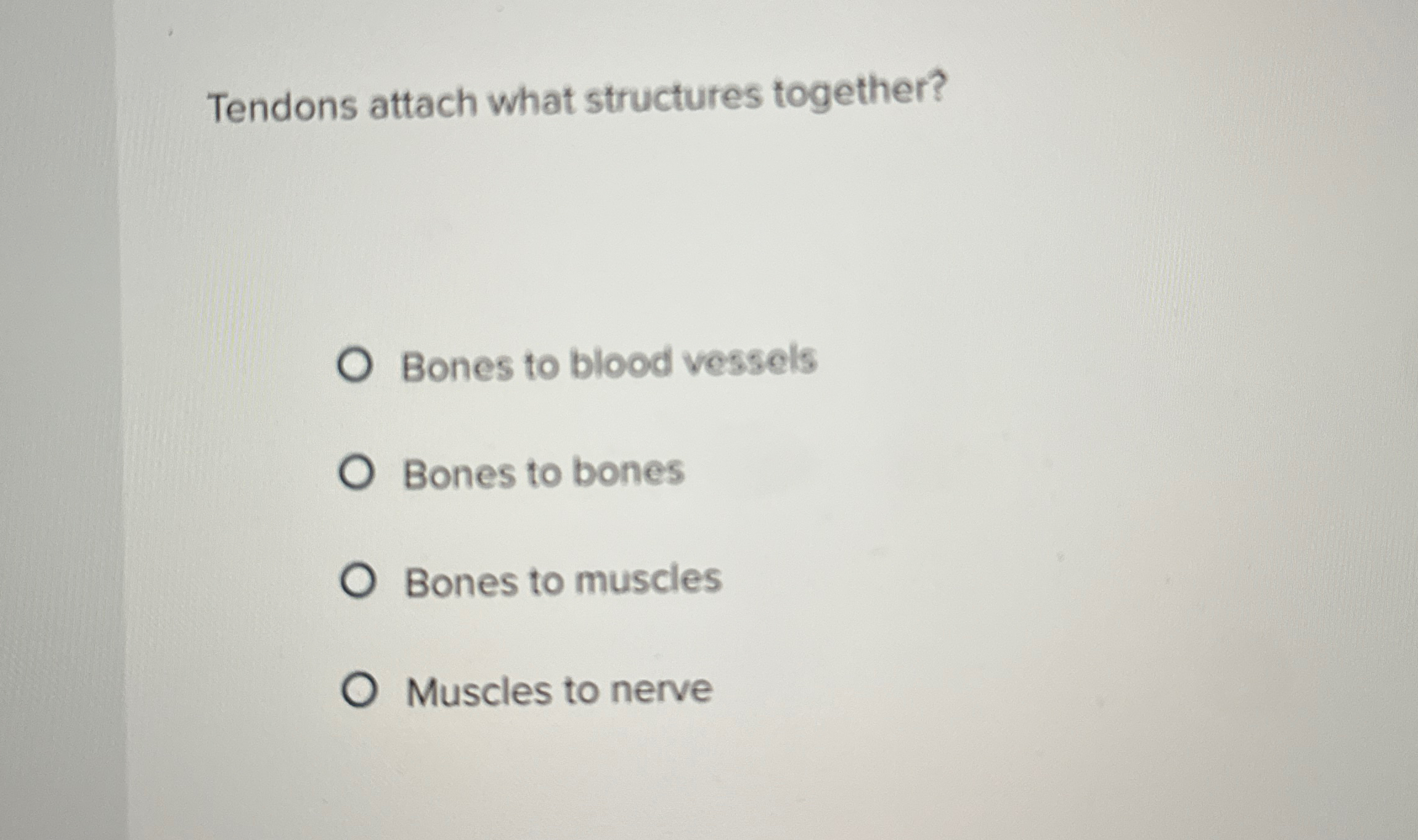 Solved Tendons attach what structures together?Bones to | Chegg.com