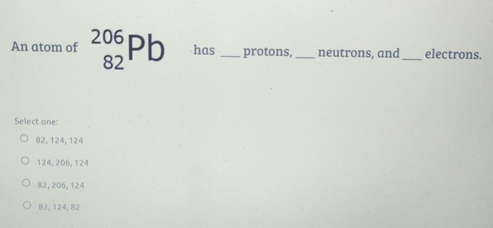 Solved An atom of 206 Pb has protons, neutrons, and | Chegg.com