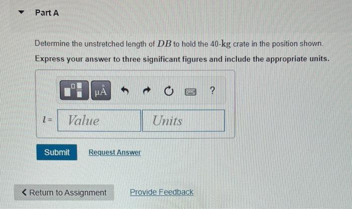 Solved Determine the unstretched length of DB to hold the | Chegg.com