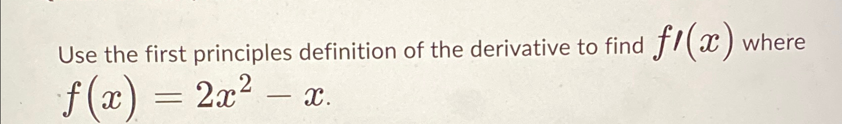 Solved Use the first principles definition of the derivative | Chegg.com