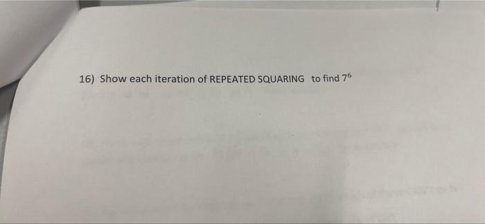 Solved 16) Show each iteration of REPEATED SQUARING to find | Chegg.com