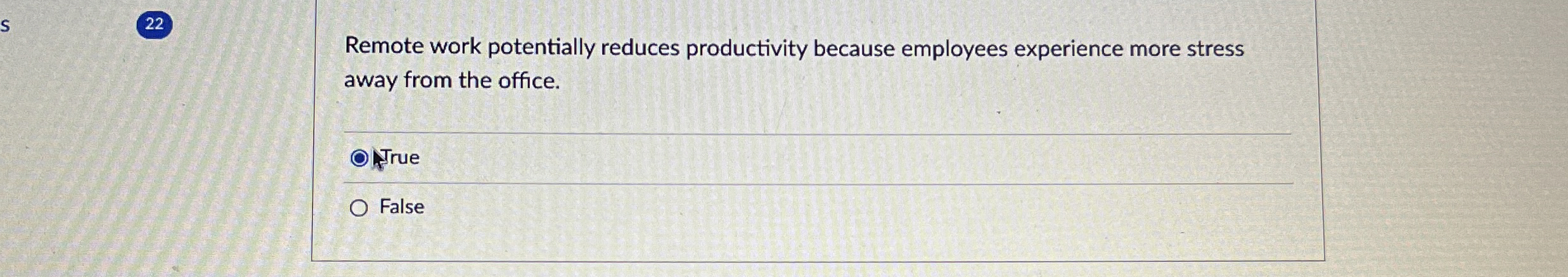 Solved 22Remote work potentially reduces productivity | Chegg.com