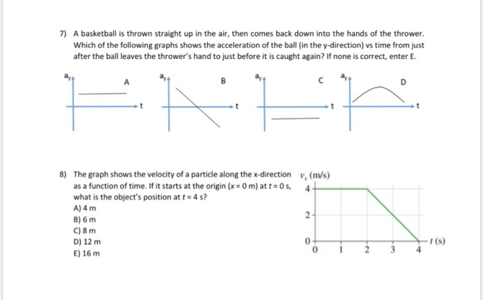 Solved 7) A basketball is thrown straight up in the air, | Chegg.com