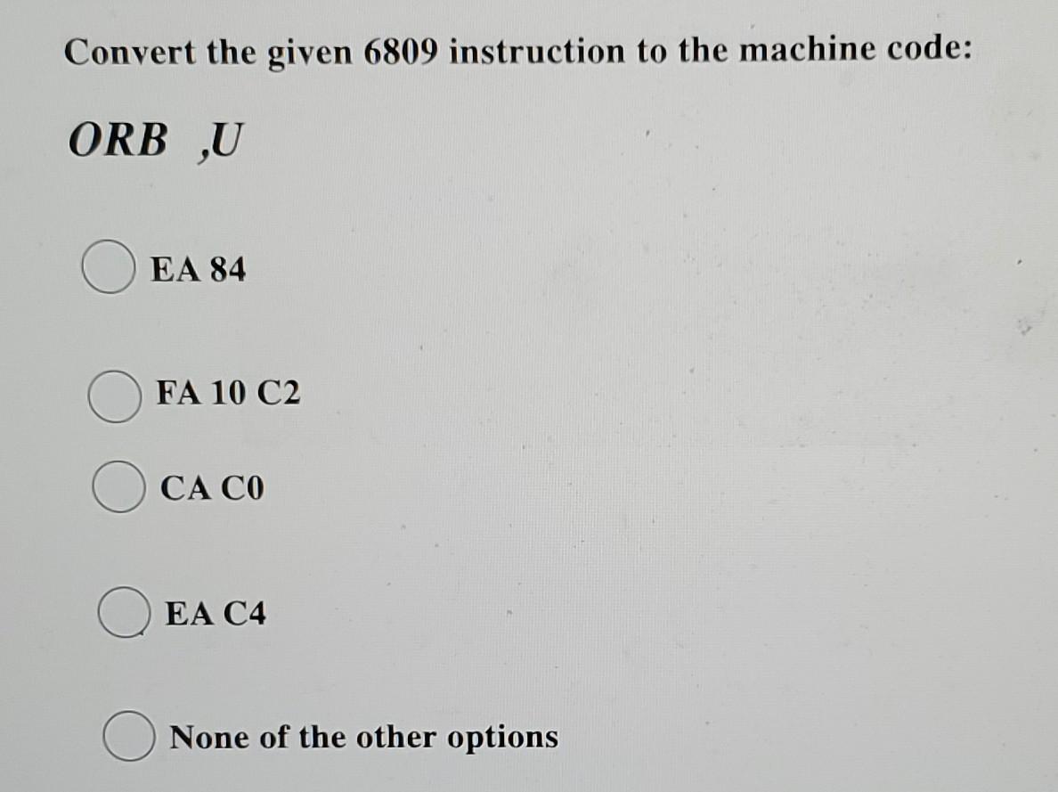 Solved Convert the given 6809 instruction to the machine | Chegg.com