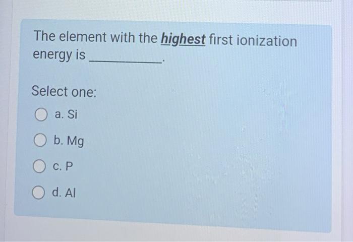 Solved The element with the highest first ionization energy | Chegg.com