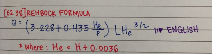 Solved [EQ.38]REHBOCK FORMULA Q = (3.228+ 0.435 He LH 3/2 H | Chegg.com