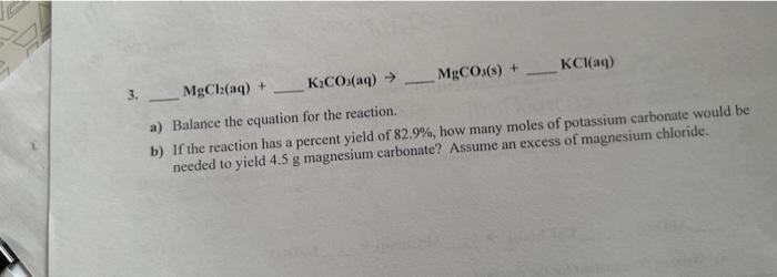 Solved 3. MgCl2(aq)+ K2CO3(aq)→ MgCO3( s)+ KCl(aq) a) | Chegg.com