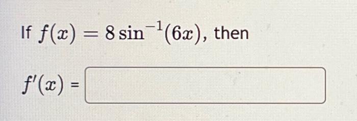 Solved f(x)=8sin−1(6x) | Chegg.com