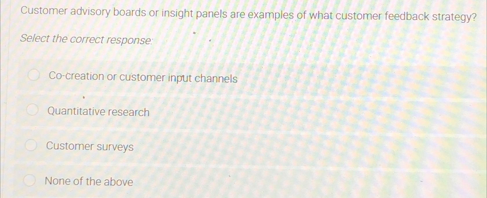 Solved Customer advisory boards or insight panels are | Chegg.com