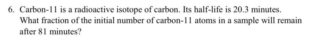 Solved 6. Carbon-11 is a radioactive isotope of carbon. Its | Chegg.com