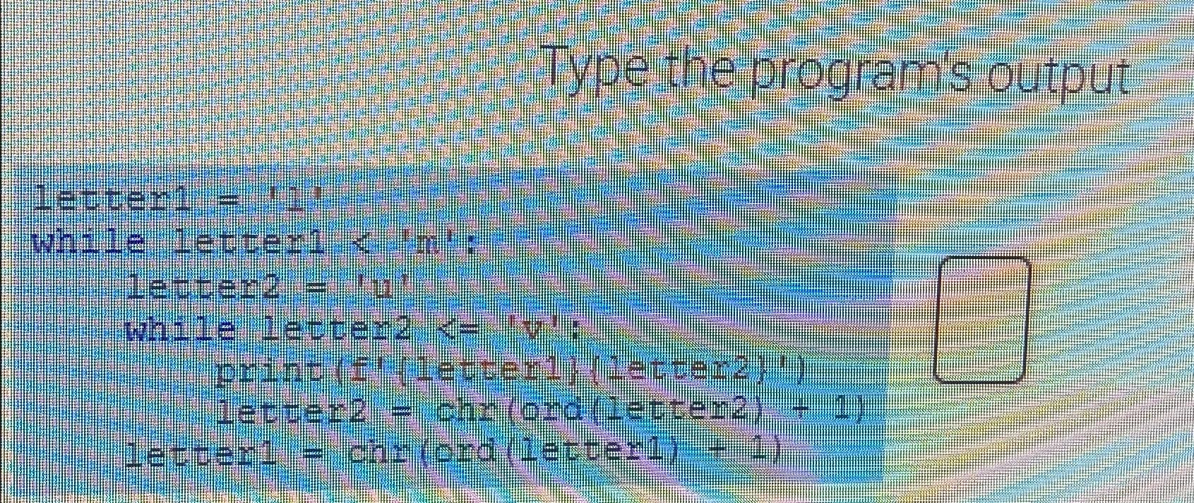 Solved Type the program's outputletter 1=r1while letter1