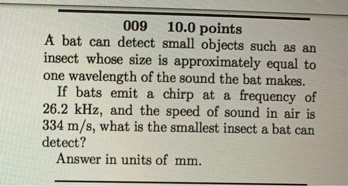 Solved 009 10.0 points A bat can detect small objects such | Chegg.com