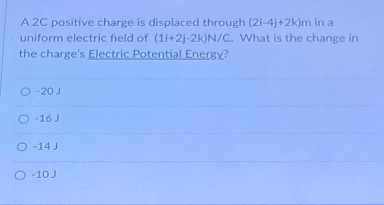 Solved A 2C positive charge is displaced through (2i-4j+2k)m | Chegg.com