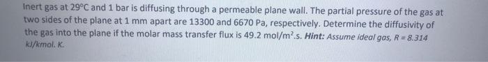 Solved Inert gas at 29∘C and 1 bar is diffusing through a | Chegg.com