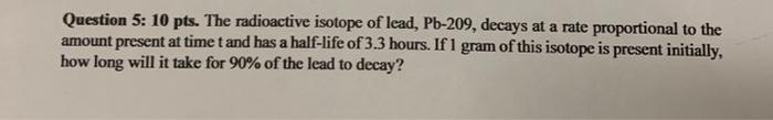 Solved Question 5: 10 pts. The radioactive isotope of lead, | Chegg.com