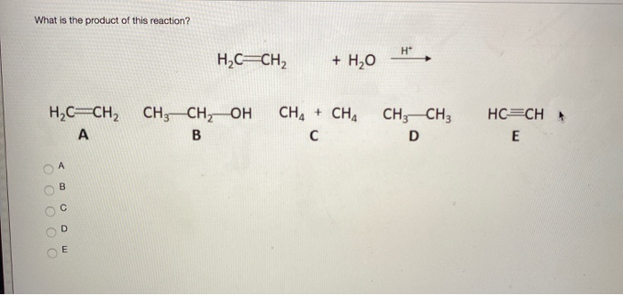 Solved What is the product of this reaction? H2C=CH2 + H2O | Chegg.com