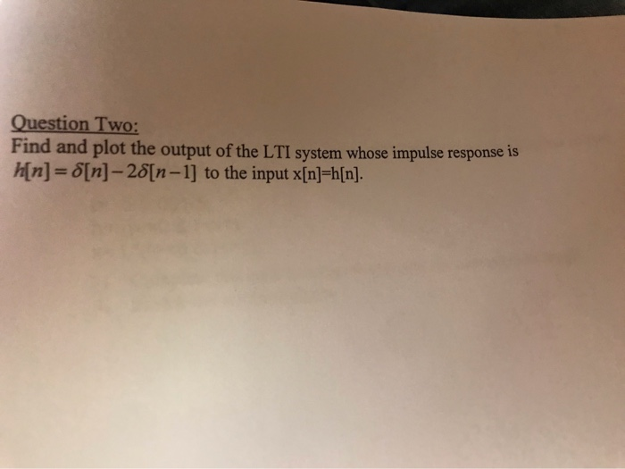 Solved Question Two: Find and plot the output of the LTI | Chegg.com