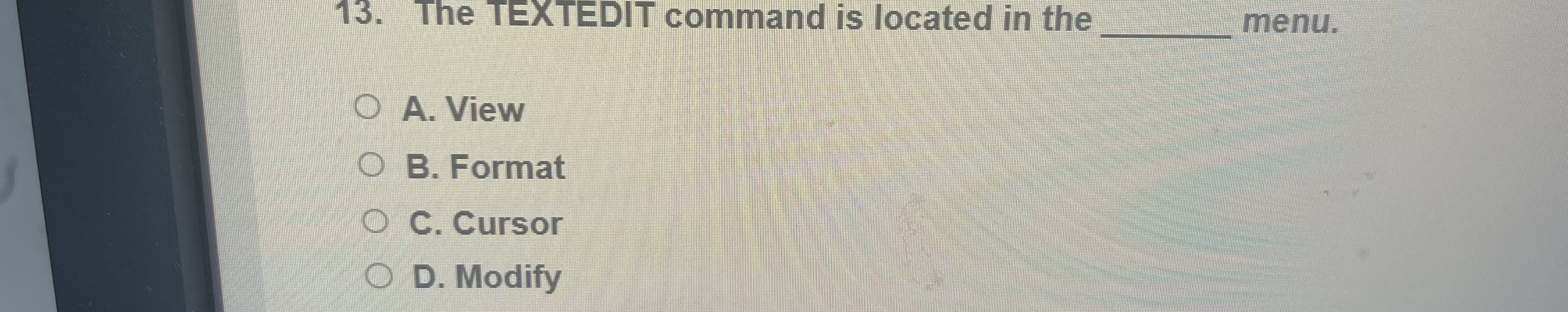 Solved The TEXTEDIT command is located in themenu.A. ﻿ViewB. | Chegg.com