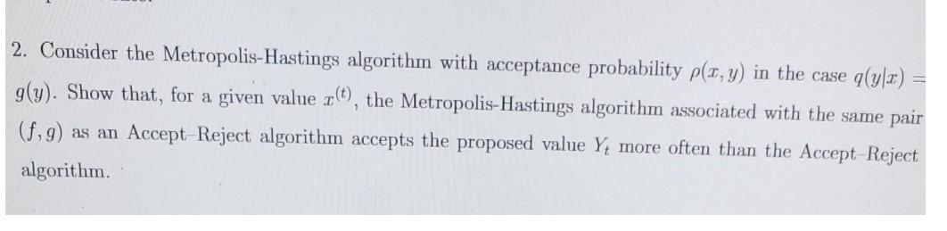 Solved 2. Consider the Metropolis-Hastings algorithm with | Chegg.com