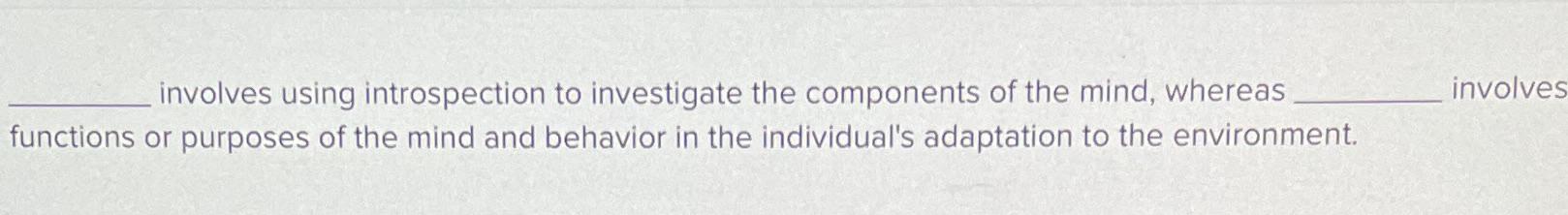 Solved involves using introspection to investigate the | Chegg.com