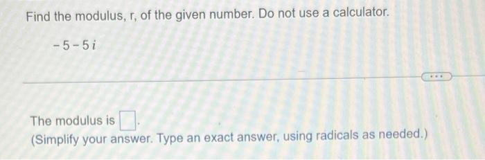 Solved Find the modulus, r, of the given number. Do not use | Chegg.com
