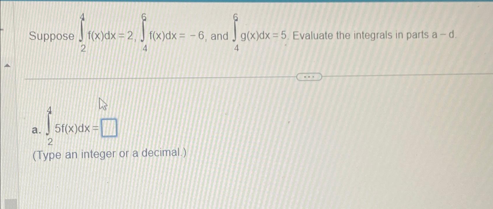 Solved Suppose ∫24f(x)dx=2,∫46f(x)dx=-6, ﻿and ∫46g(x)dx=5. | Chegg.com