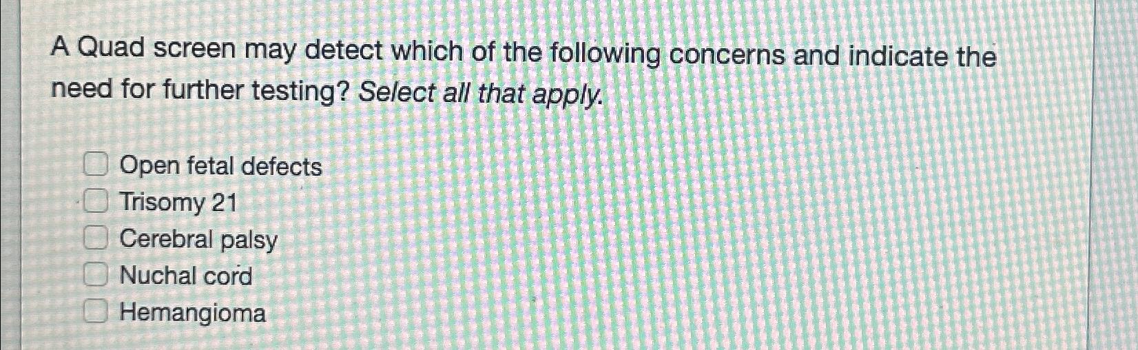 Solved A Quad screen may detect which of the following | Chegg.com