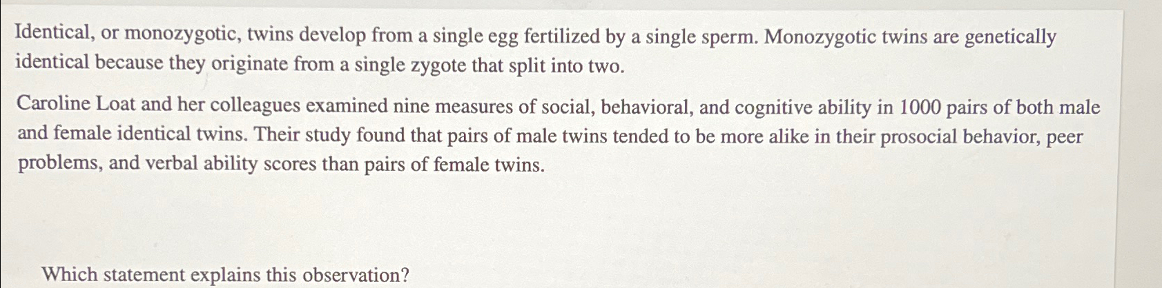 Solved Identical, or monozygotic, twins develop from a | Chegg.com